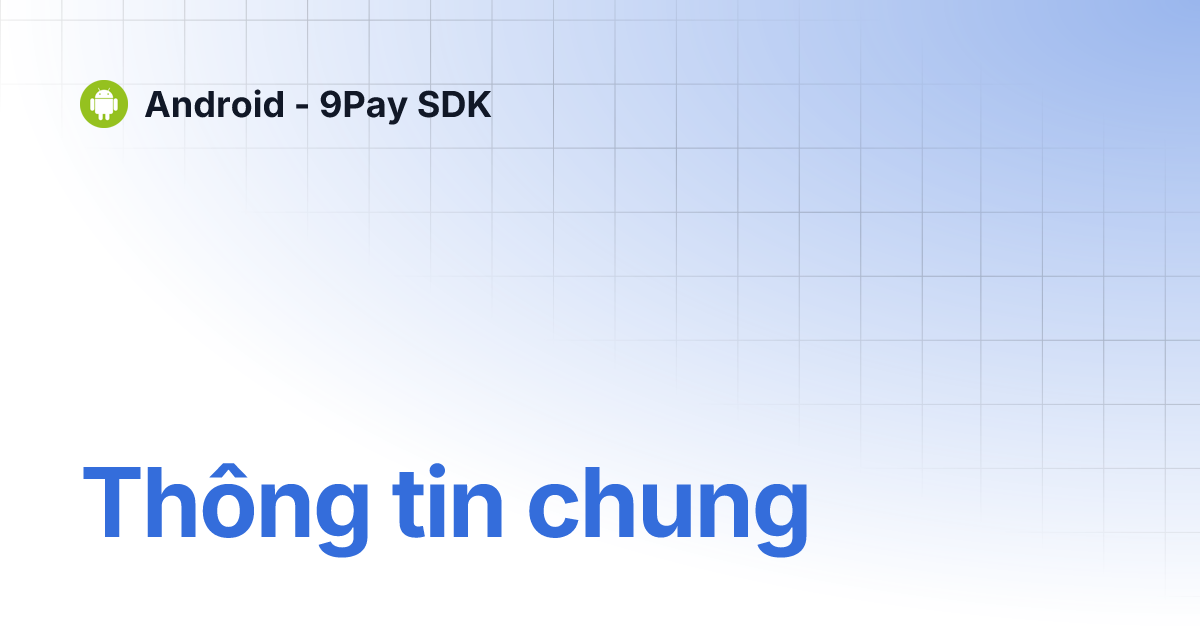 Thông tin chung | Android - 9Pay SDK Thông tin chung | Android - 9Pay SDK