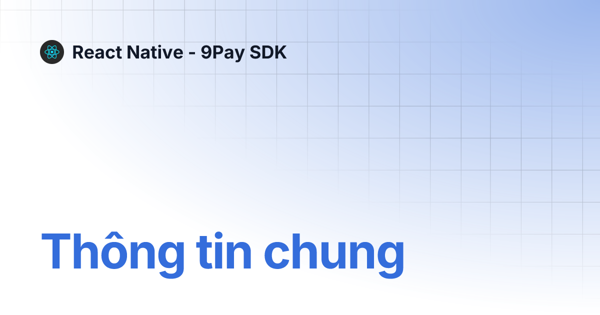 Thông tin chung | React Native - 9Pay SDK Thông tin chung | React Native - 9Pay SDK